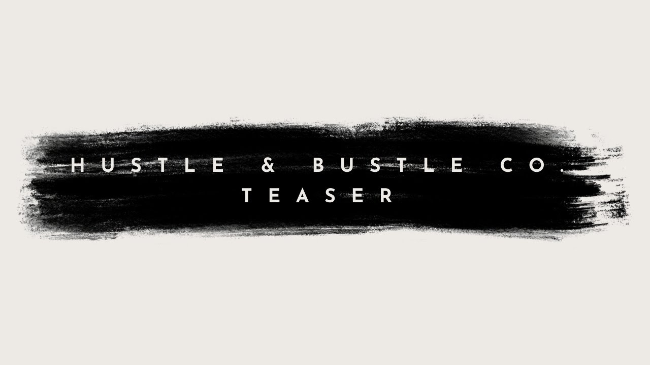 HUSTLE & BUSTLE CO. TEASER - YouTube