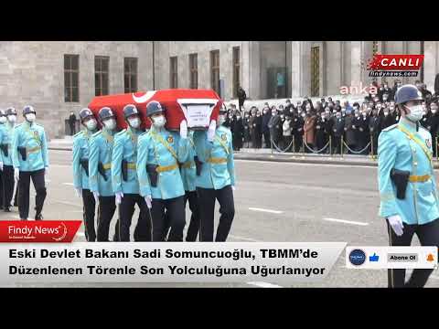 #Canlı - Eski Devlet Bakanı Sadi Somuncuoğlu, TBMM’de Tören Düzenleniyor