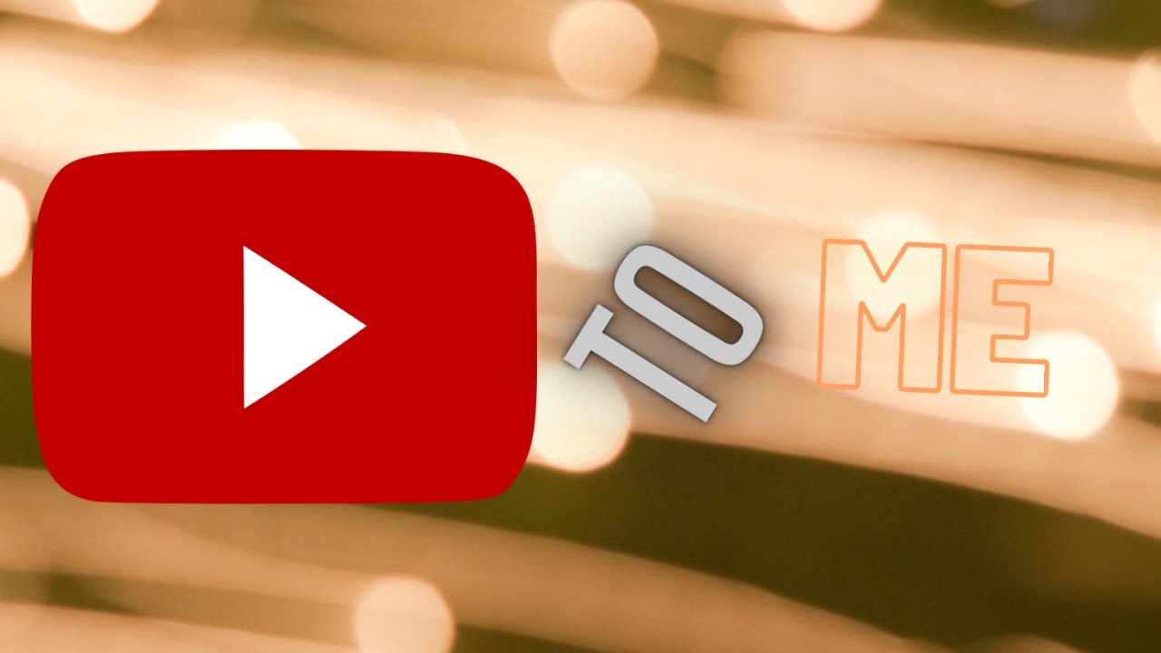 Youtube to me - YouTube