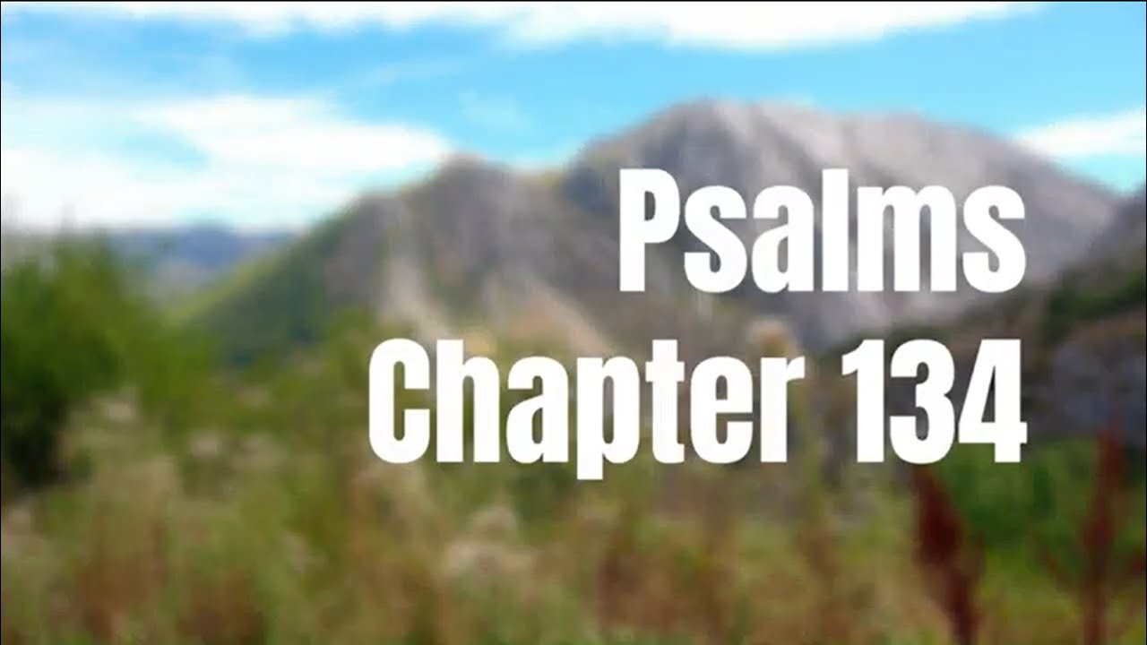 The Book of Psalms Chapter 134 - New King James Version (NKJV) - Audio ...