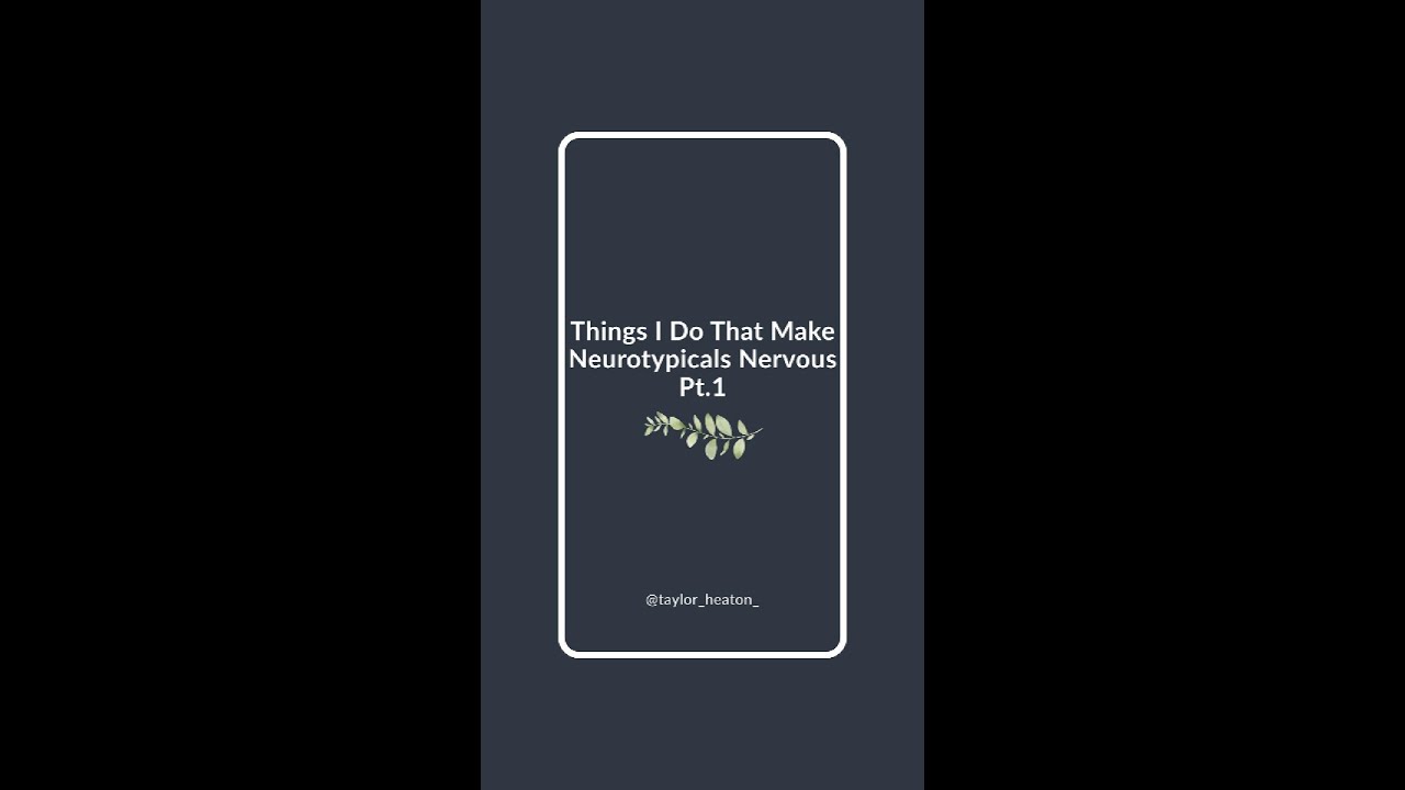 Things I Do That Make Neurotypicals Nervous Pt.1 - YouTube