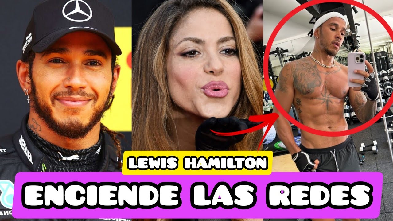 💥SHAKIRA: Lewis Hamilton Enciende Las Redes Sociales Sin Camisa Y Se ...
