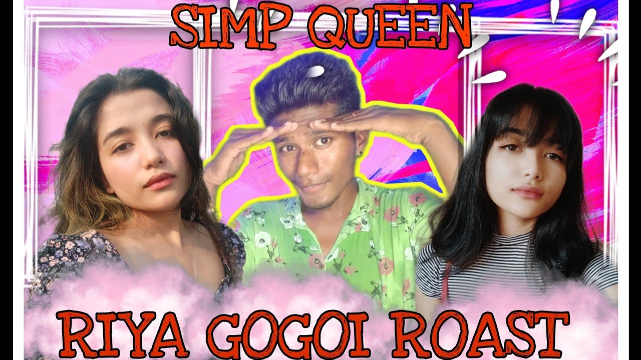 RIYA GOGOI || THE SIMP QUEEN 😂 - YouTube