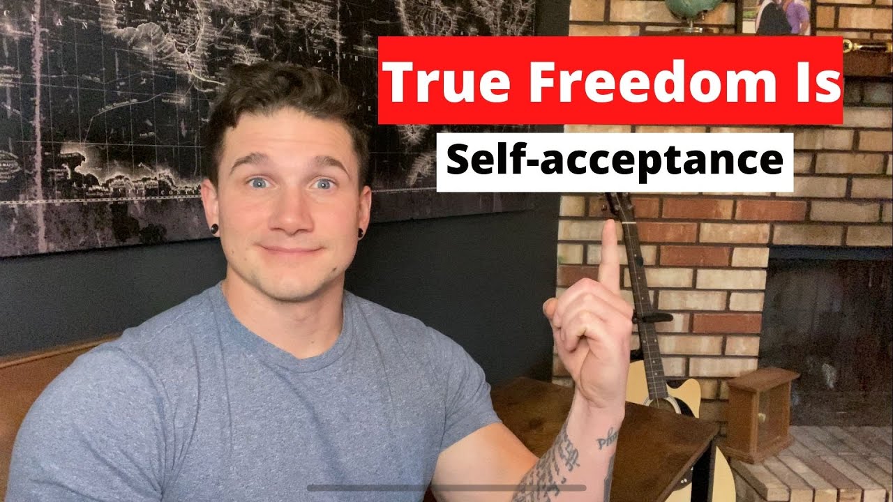 The key to True freedom is Self Acceptance - YouTube