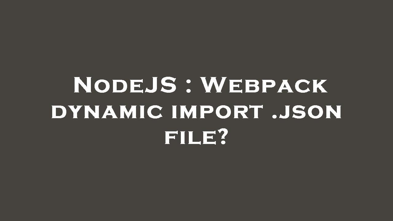 Nodejs Webpack Dynamic Import Json File Youtube