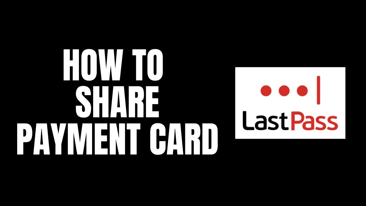 How To Share Payment Card LastPass Tutorials - YouTube