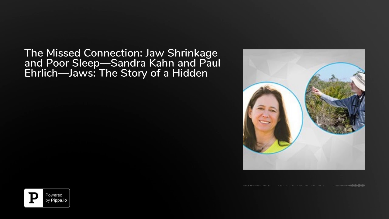 The Missed Connection: Jaw Shrinkage and Poor Sleep—Sandra Kahn and ...