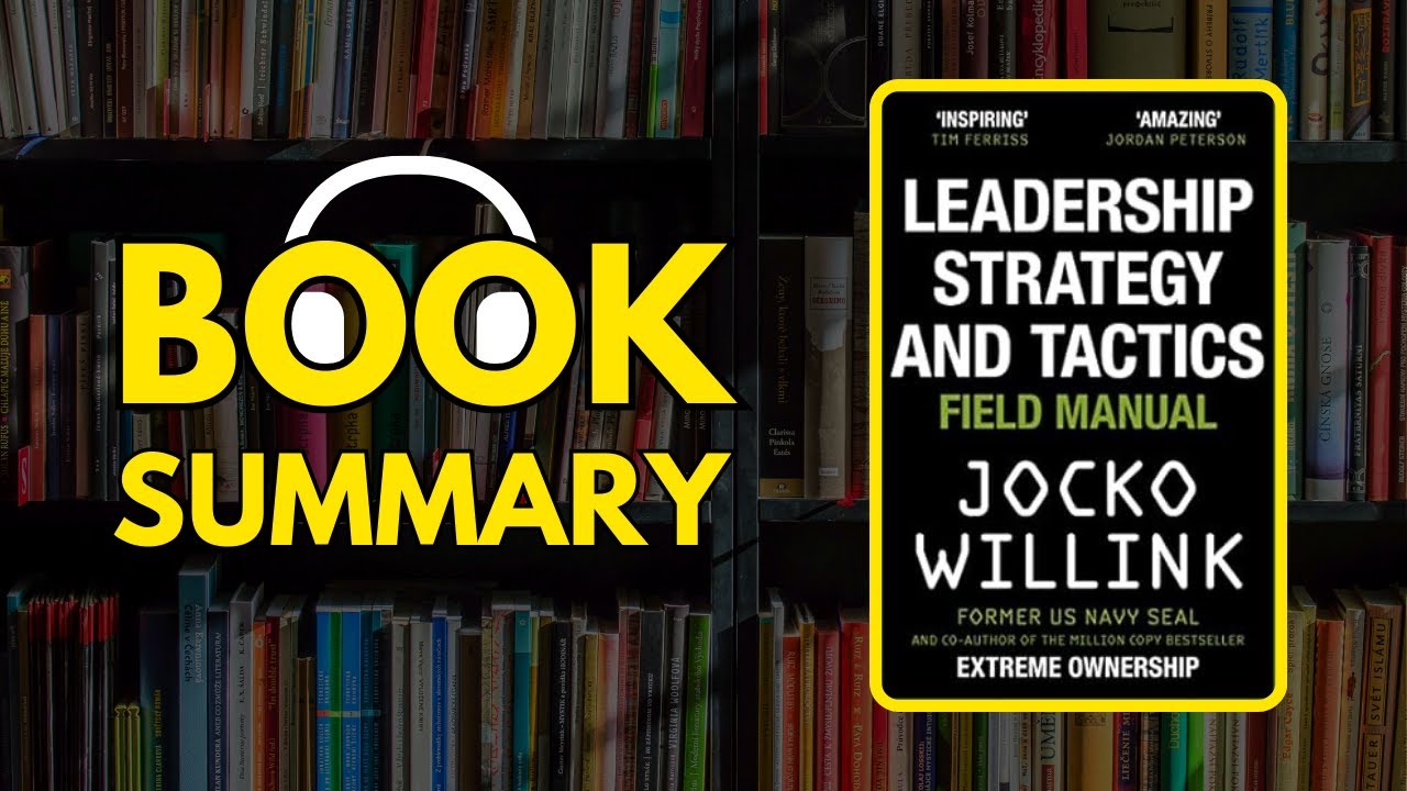 Leadership Strategy and Tactics by Jocko Willink | FREE Book Summary ...