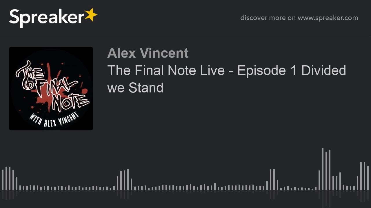 The Final Note Live - Episode 1 Divided we Stand - YouTube