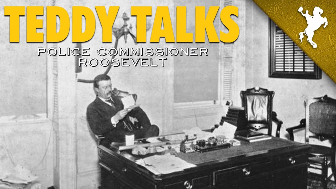 Teddy Talks - Police Commissioner Roosevelt - YouTube