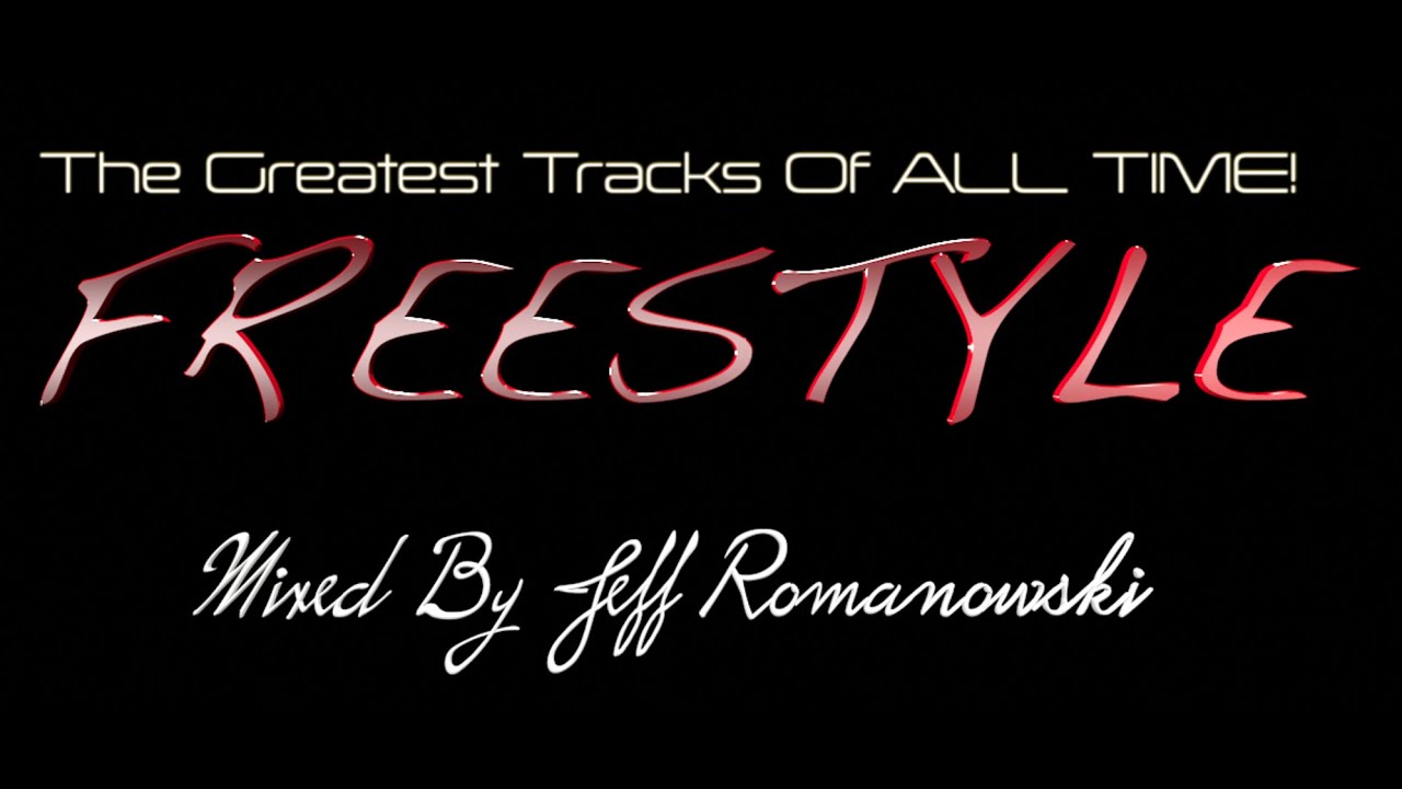 The Greatest FREESTYLE Records of ALL TIME...Mixed By Jeff Romanowski ...