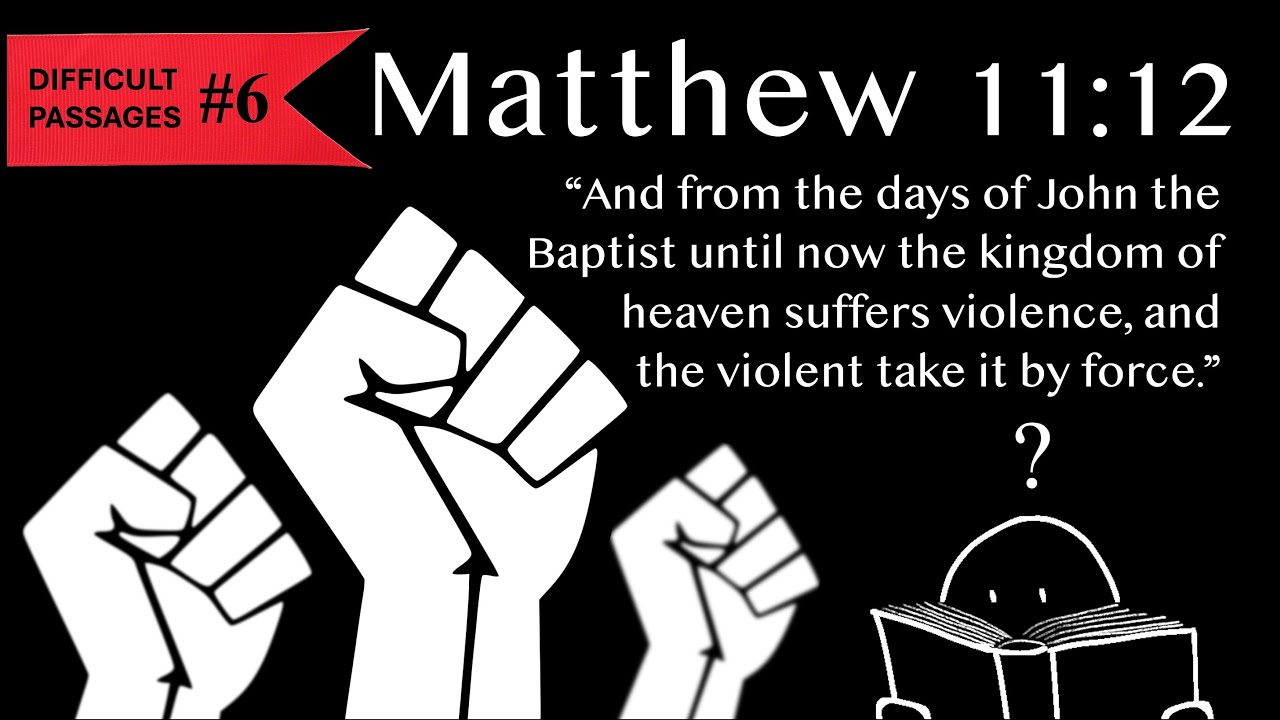 Difficult Passages #6: Matthew 11:12 - The Kingdom suffers violence ...