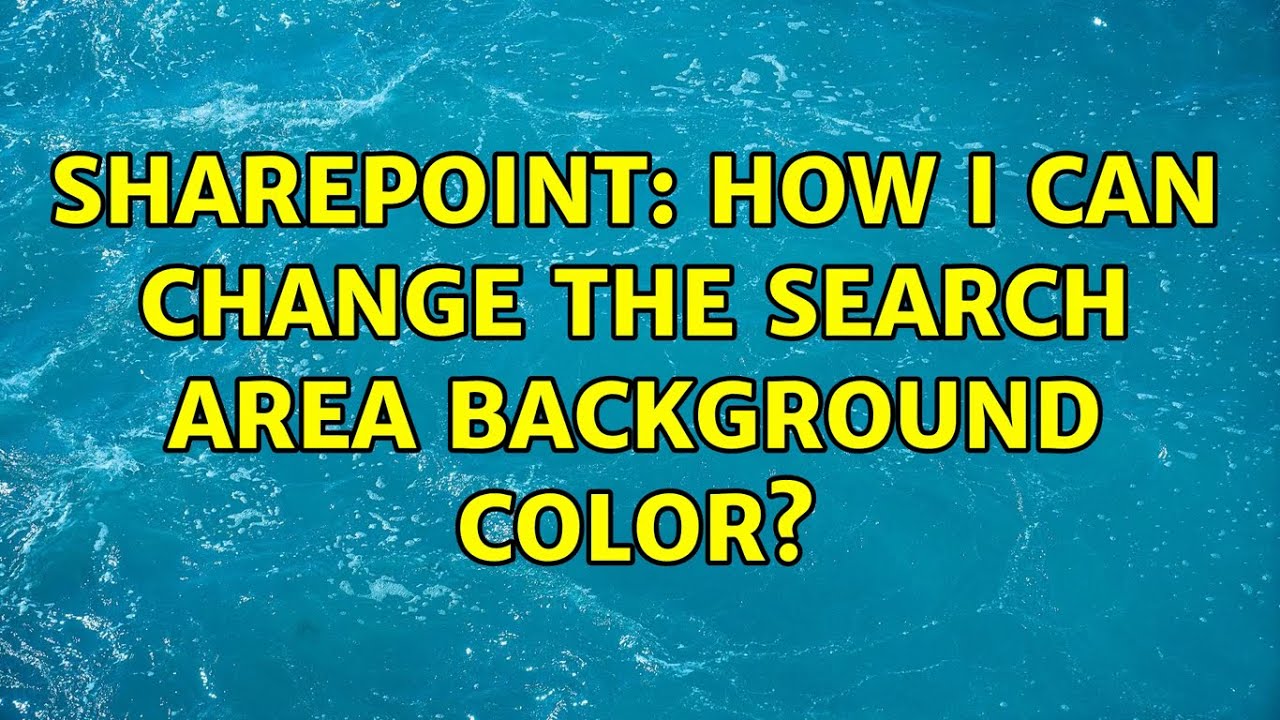 Sharepoint: How I can change the search area background color? - YouTube