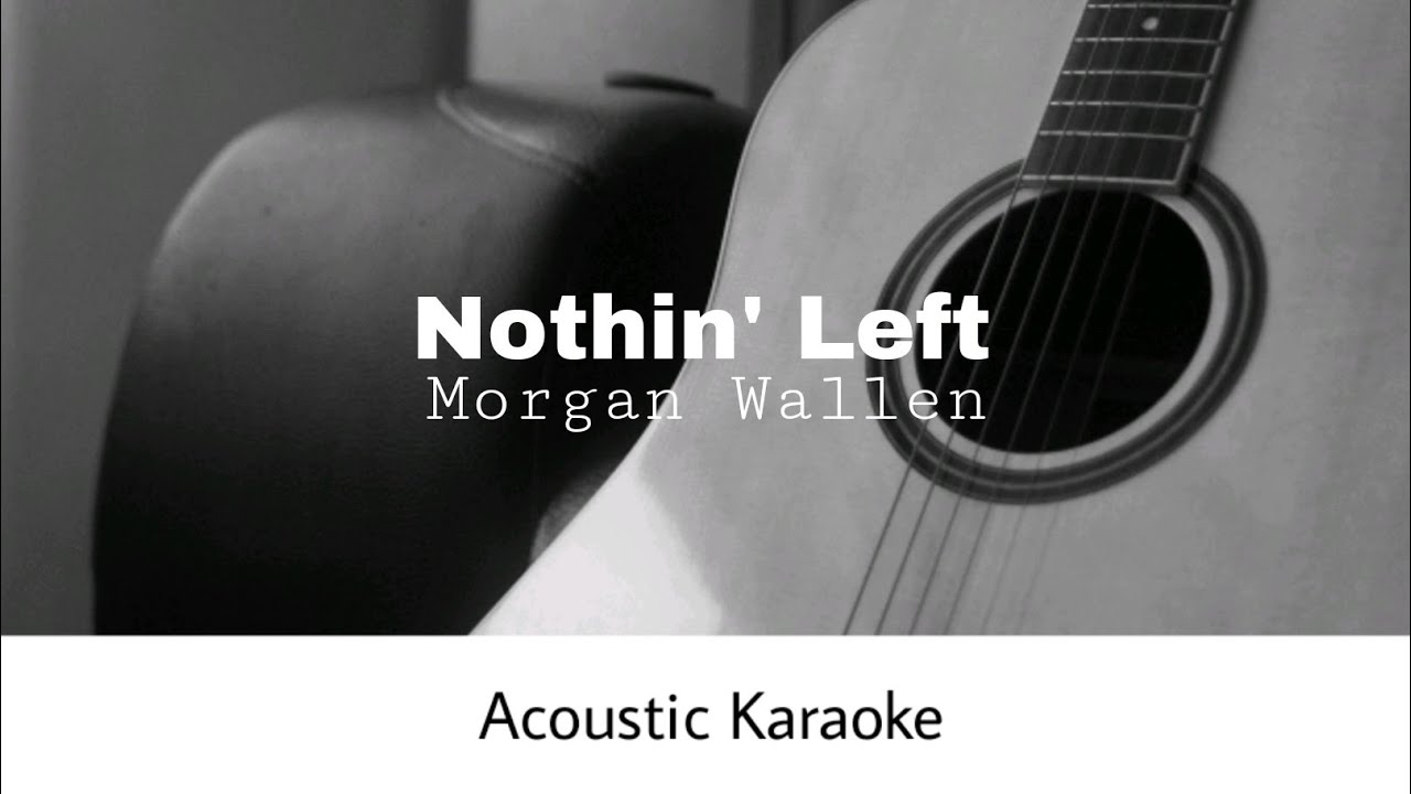 Morgan Wallen - Nothin' Left (Acoustic Karaoke) - YouTube