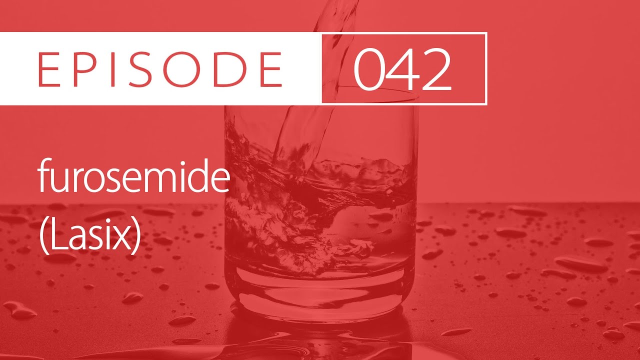 #42: furosemide (Lasix) | Edema, Hypertension, and Hypercalcemia ...