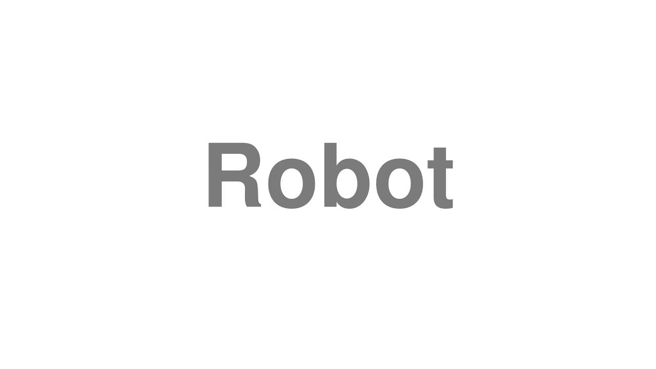 How to Pronounce "Robot" - YouTube