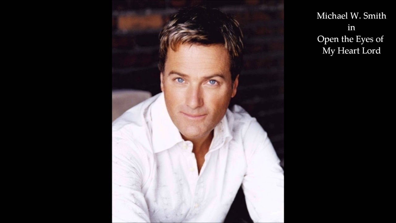Michael W Smith - Open the Eyes of my Heart Lord - YouTube