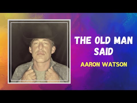Aaron Watson - The Old Man Said (Lyrics)