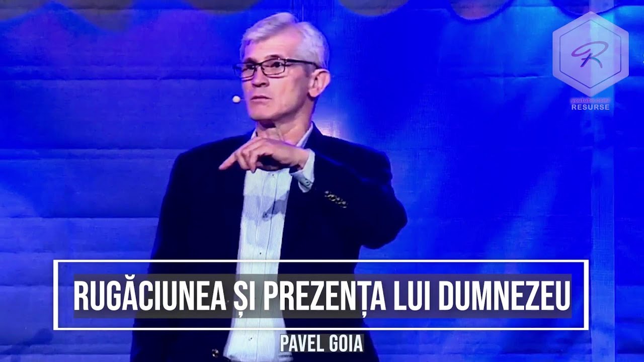Pavel Goia - Rugăciunea și prezența lui Dumnezeu - YouTube