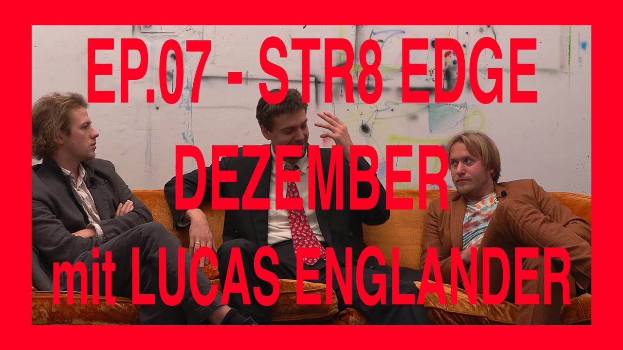 EP.07 - STR8 EDGE DEZEMBER (mit LUCAS ENGLANDER) - YouTube