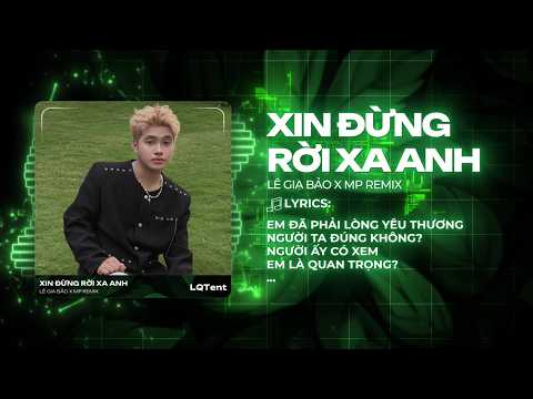 Xin Đừng Rời Xa Anh (Remix Viral TikTok) - Lê Gia Bảo | Xin đừng rời xa anh đừng để lệ hoen mi anh