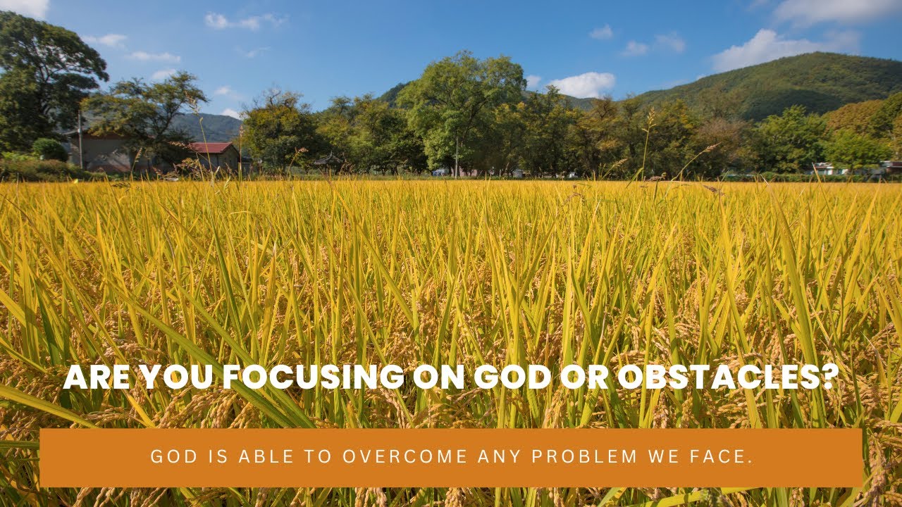 Are You Focusing on God or Obstacles? God is able to overcome any ...