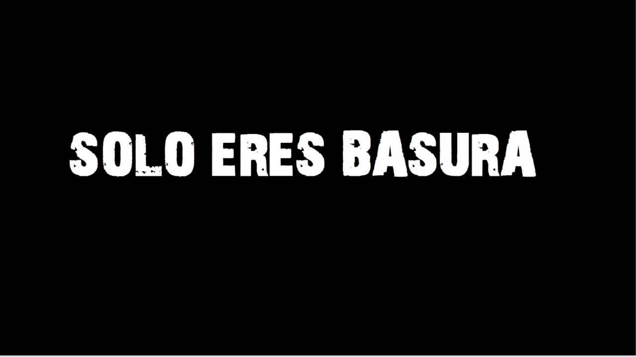 SOLO ERES BASURA - YouTube