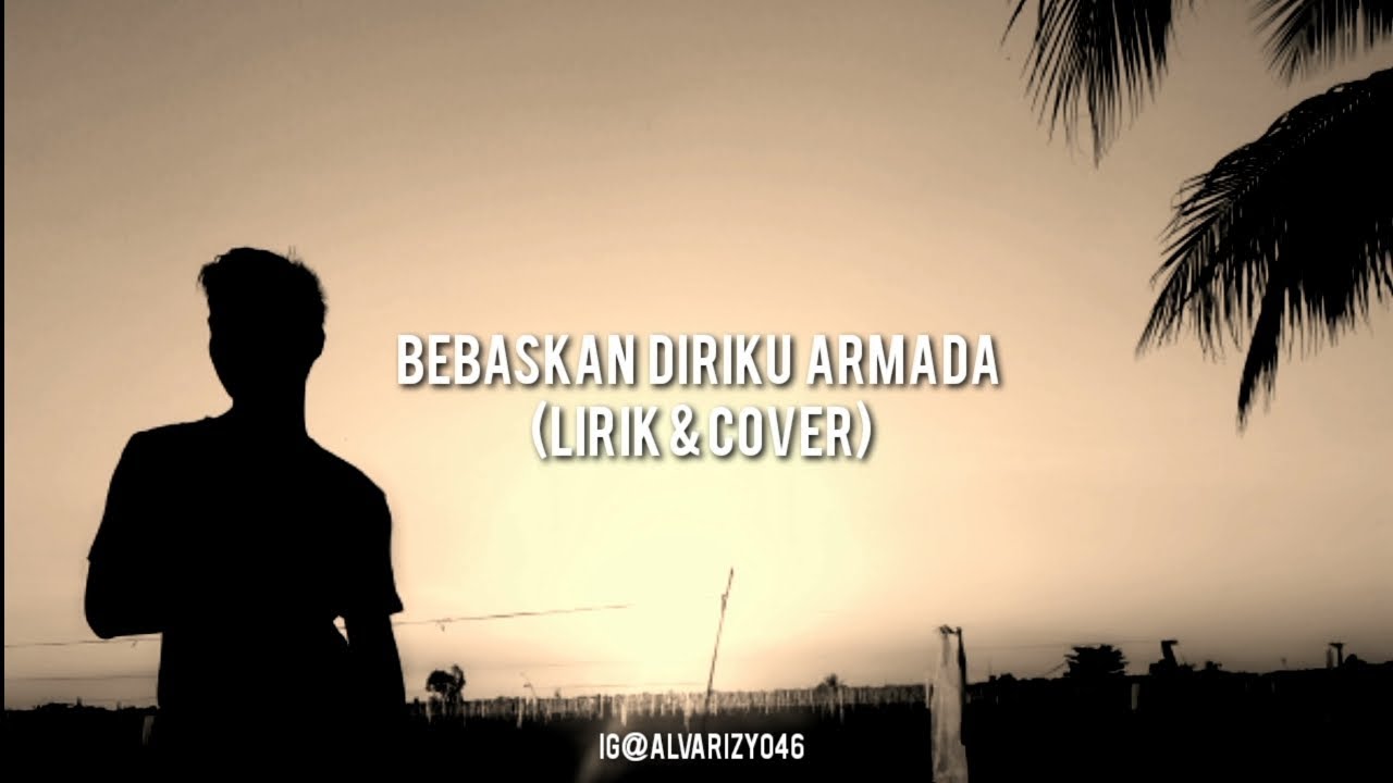 ARMADA BEBASKAN DIRIKU (COVER & LIRIK) - YouTube