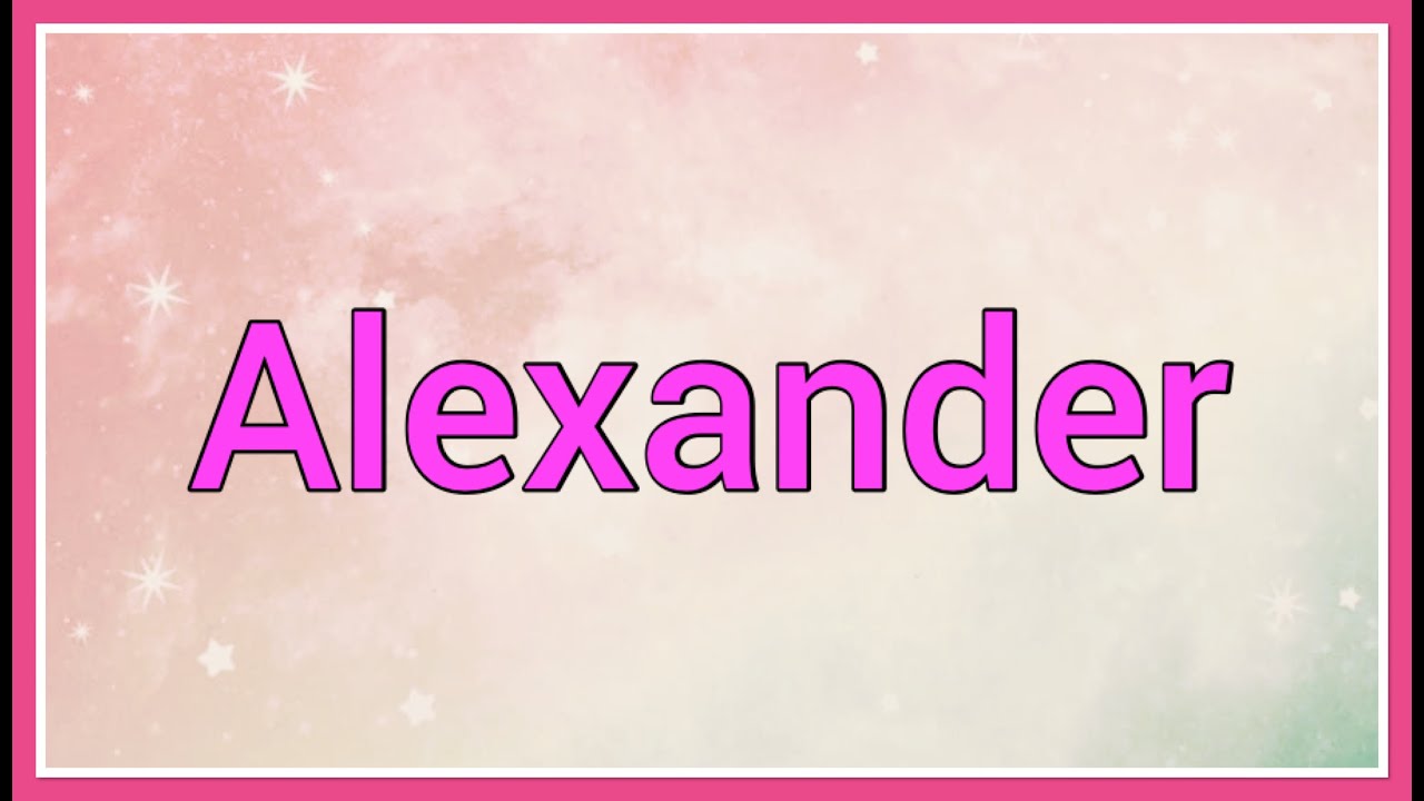 Alexander | Name Origin Meaning Variations - YouTube