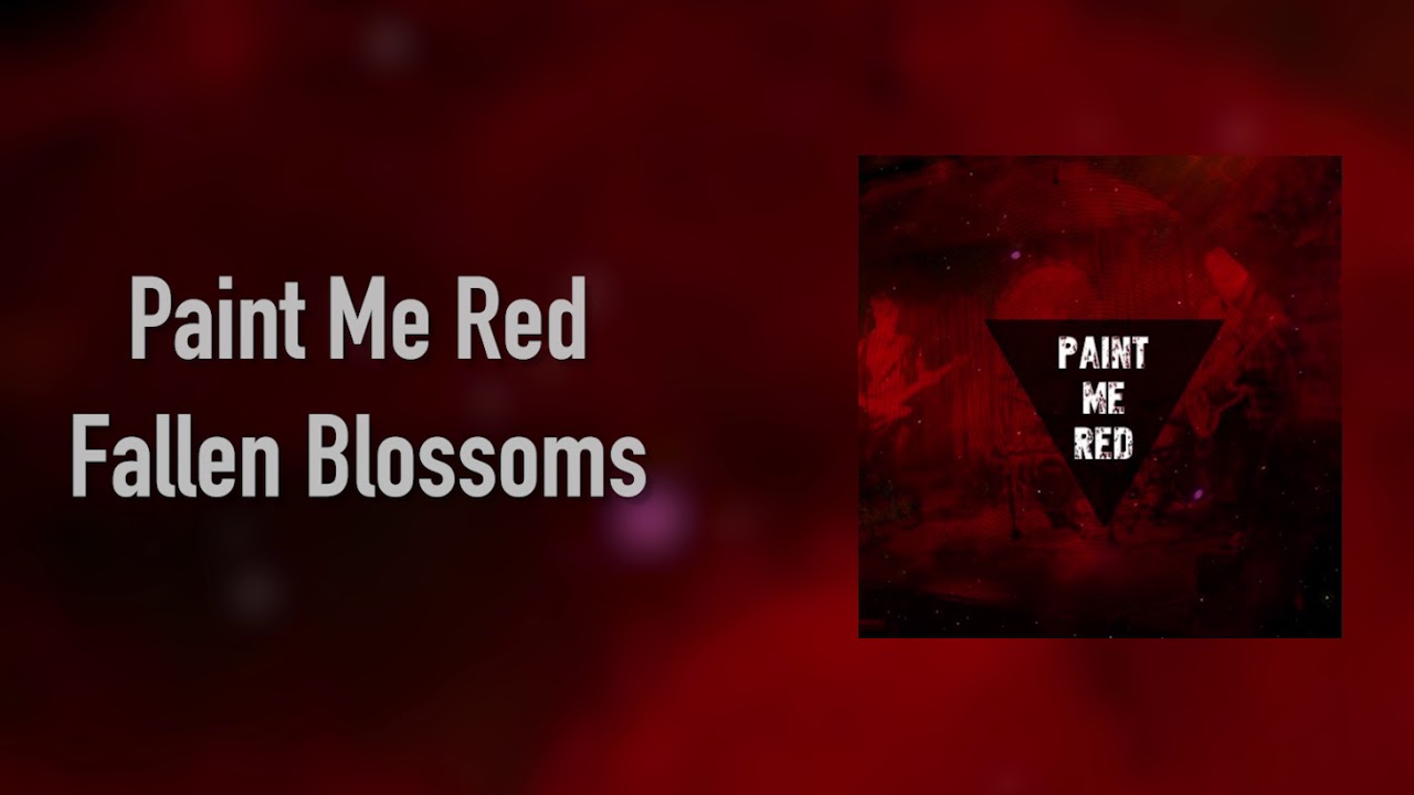 PAINT ME RED | Fallen Blossoms [2017] - YouTube