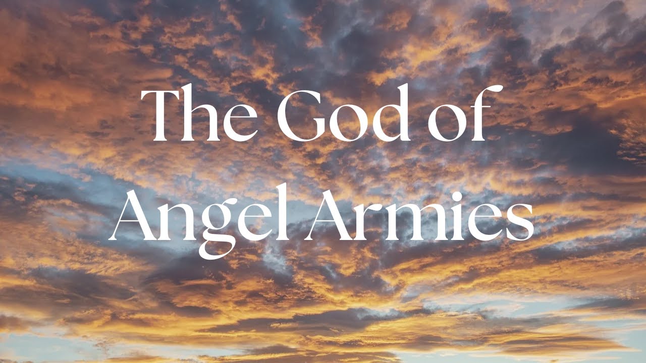 The God of Angel Armies - Expanding our vision of God - Week 7 - Sue ...