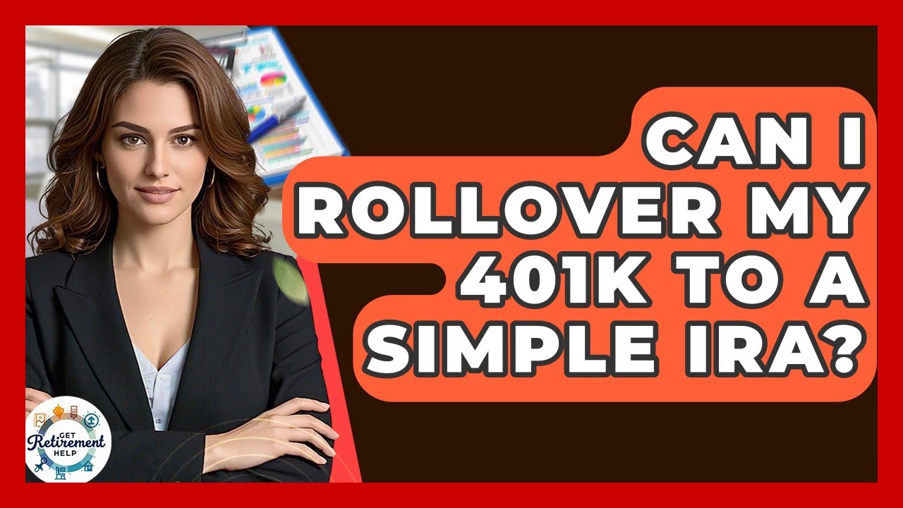 Can I Rollover My 401k To A SIMPLE IRA? - Get Retirement Help - YouTube