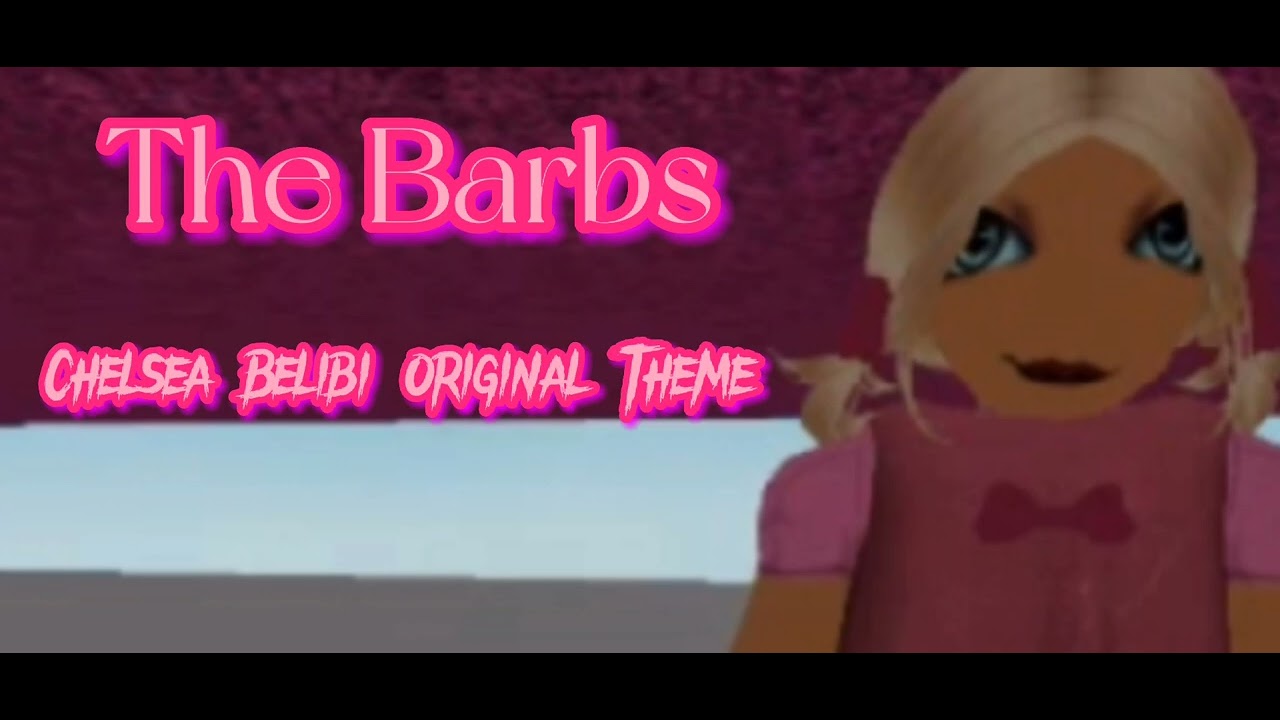 Roblox The Barbs Chelsea Bellybbee Original Theme! - YouTube