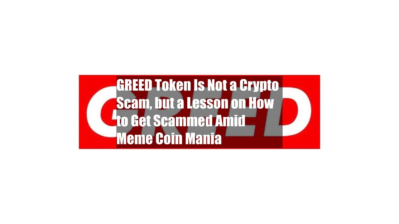 GREED Token Is Not a Crypto Scam, but a Lesson on How to Get Scammed ...