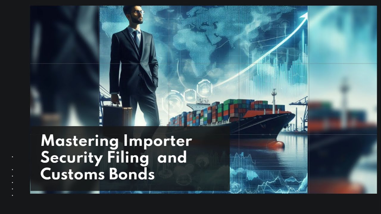 Mastering Importer Security Filing and Customs Bonds - YouTube