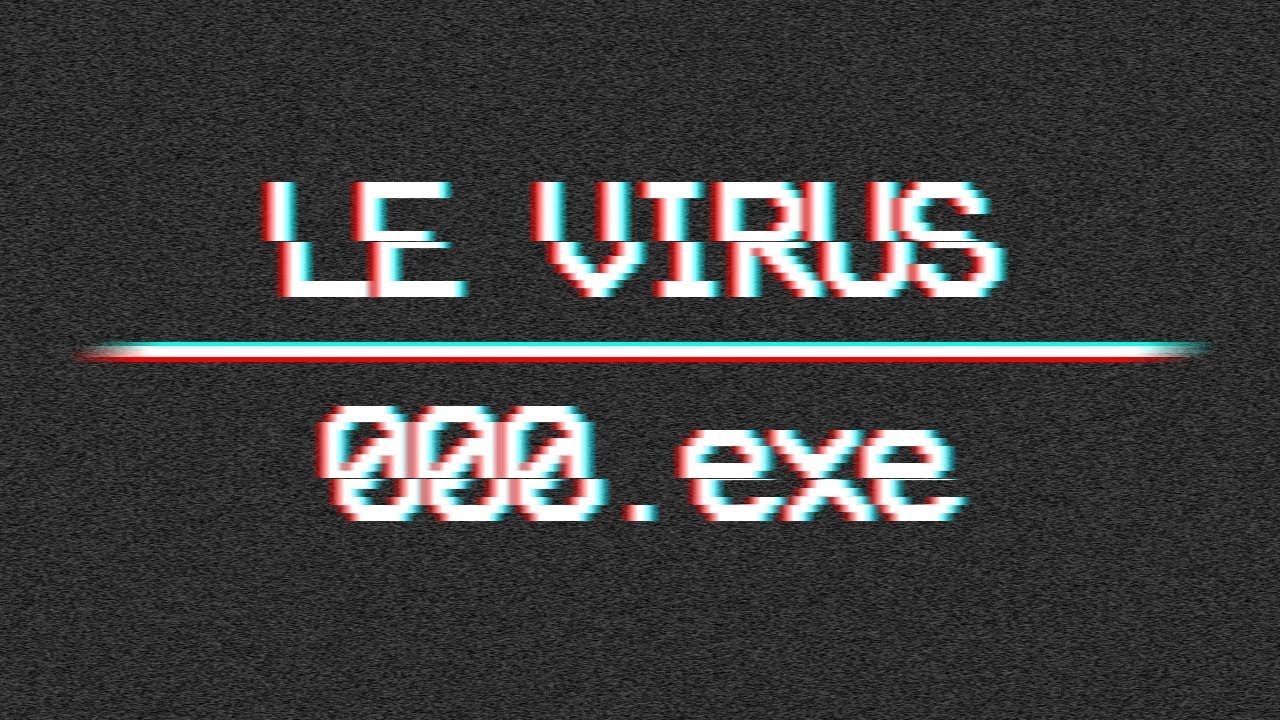 [LE VIRUS] "000.exe" - YouTube