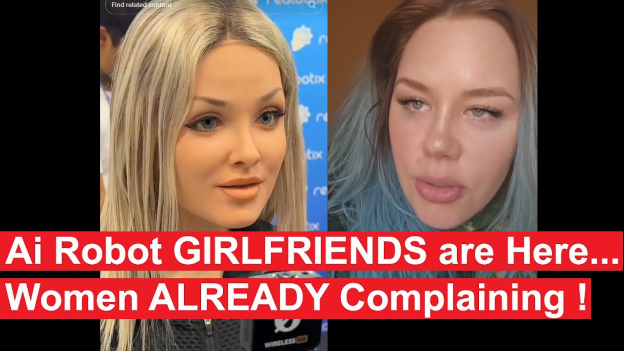 Ai Robot GIRLFRIENDS are now REAL and Women are ALREADY COMPLAINING ...