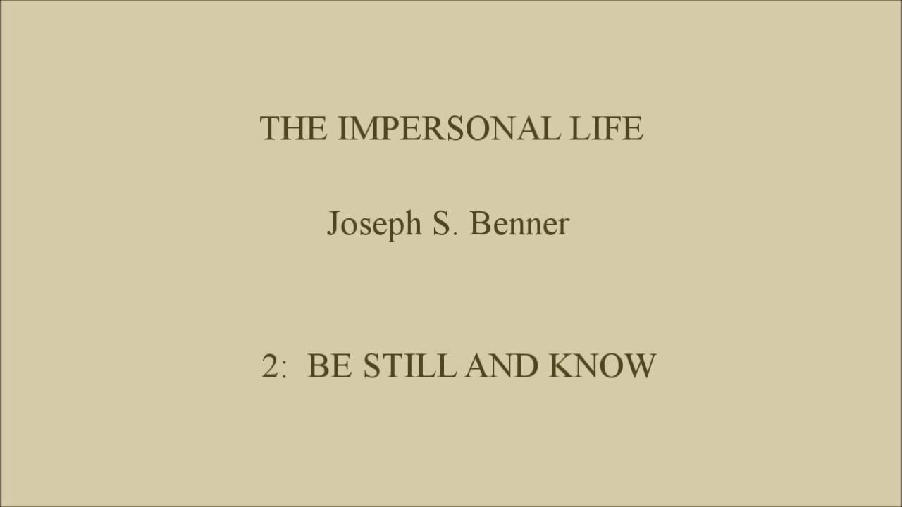 THE IMPERSONAL LIFE Joseph S. Benner Narrated Ch02 BE STILL AND KNOW ...