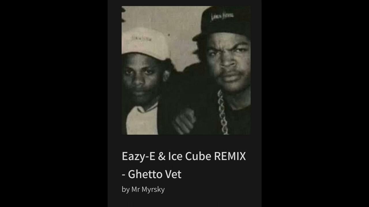 Eazy-E & Ice Cube REMIX - Ghetto Vet - YouTube