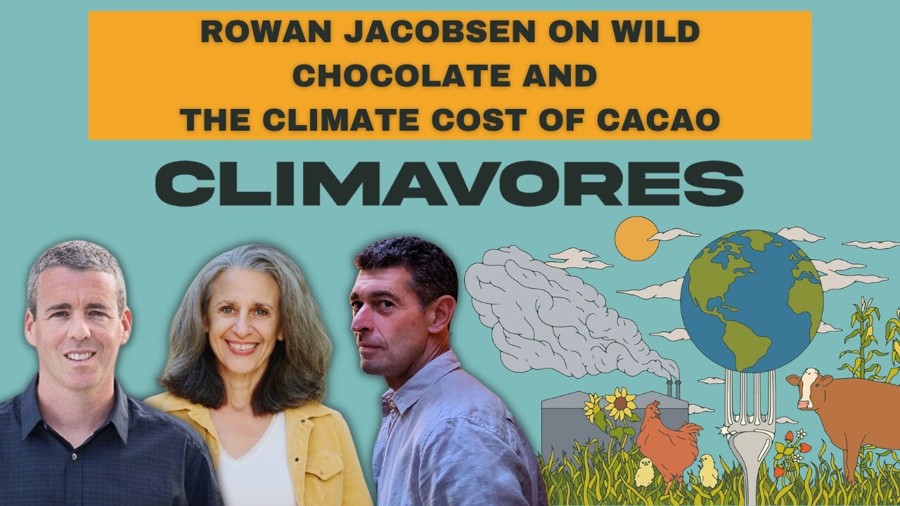 Rowan Jacobsen on Wild Chocolate and the climate cost of cacao ...