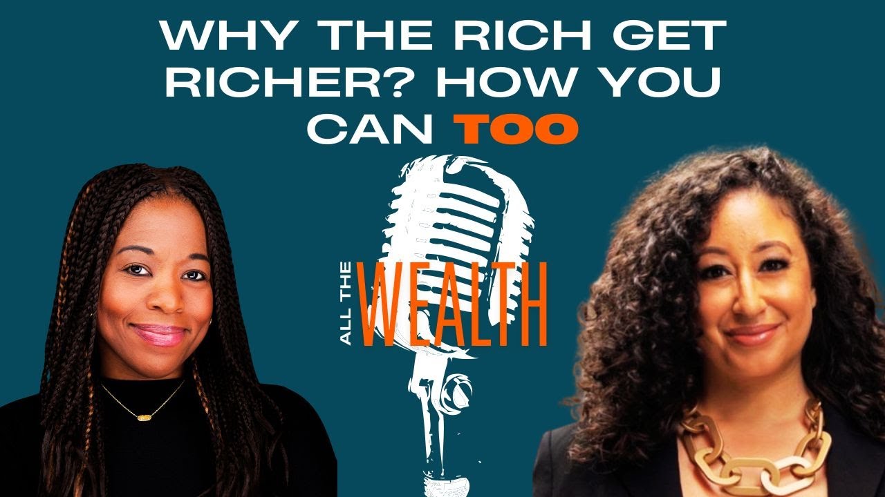 All The Wealth: Episode 4| Why the rich get richer? And, how you can ...