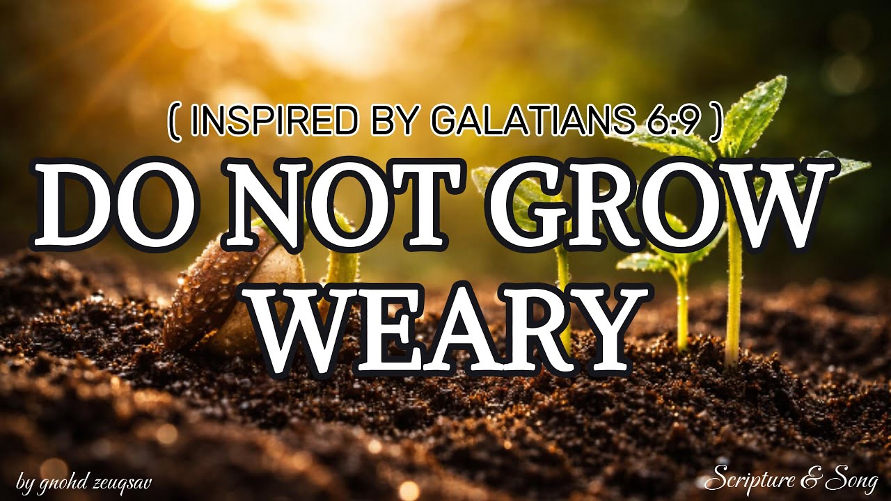 DO NOT GROW WEARY | Scripture Inspired Worship Song | Inspired by ...