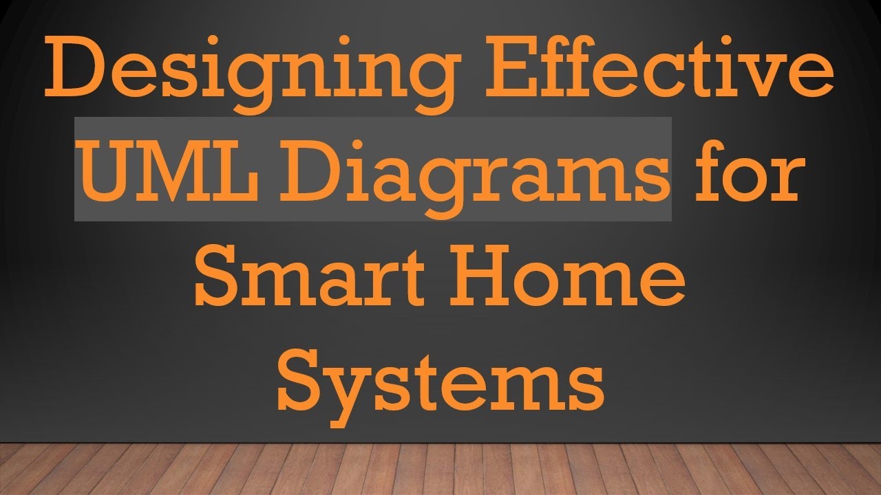 Designing Effective UML Diagrams for Smart Home Systems - YouTube
