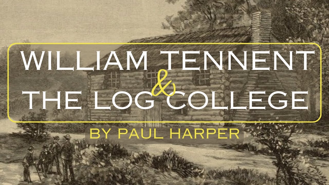 William Tennent and the Log College - By Paul Harper - YouTube