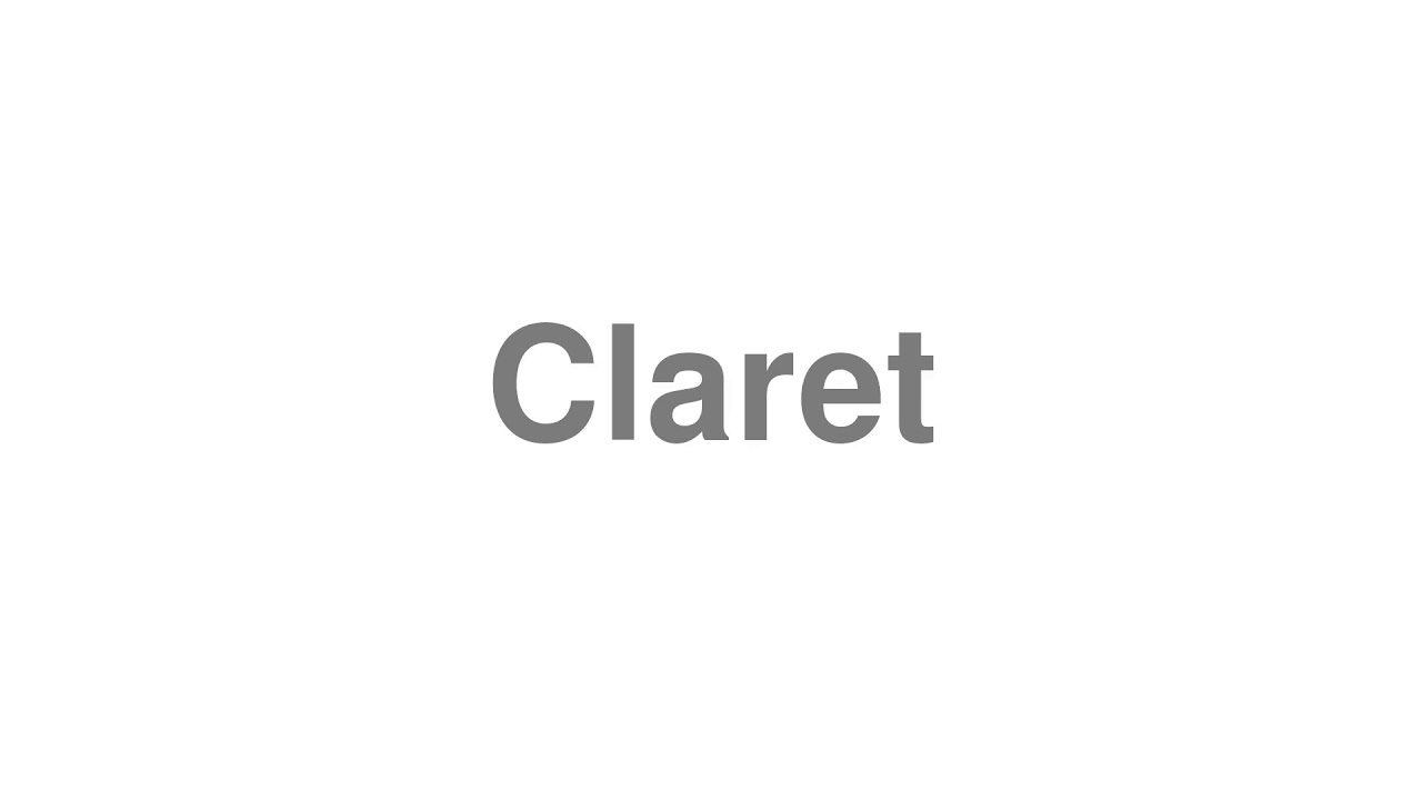 How to Pronounce "Claret" - YouTube