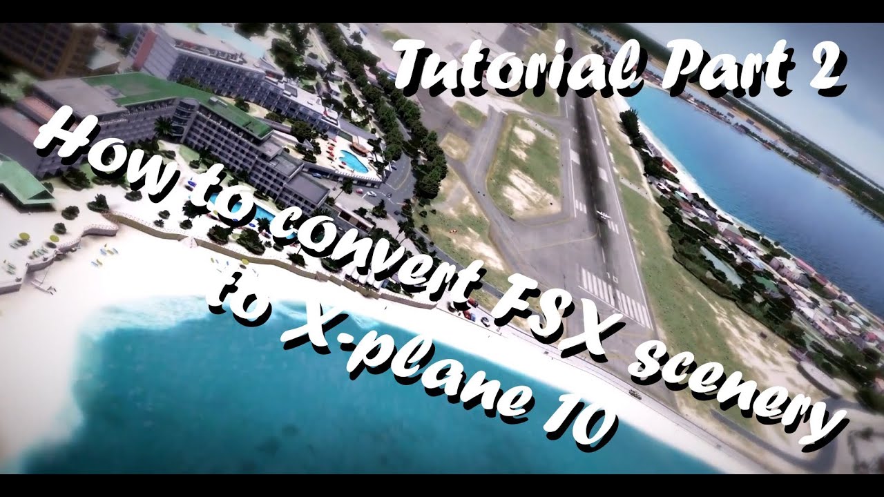 Tutorial - How to convert FSX scenery to X-plane 10 (Part 2) - YouTube