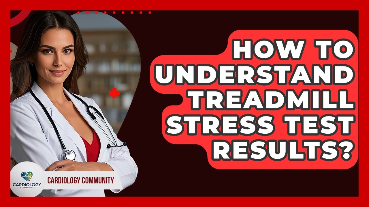 How To Understand Treadmill Stress Test Results? - Cardiology Community ...