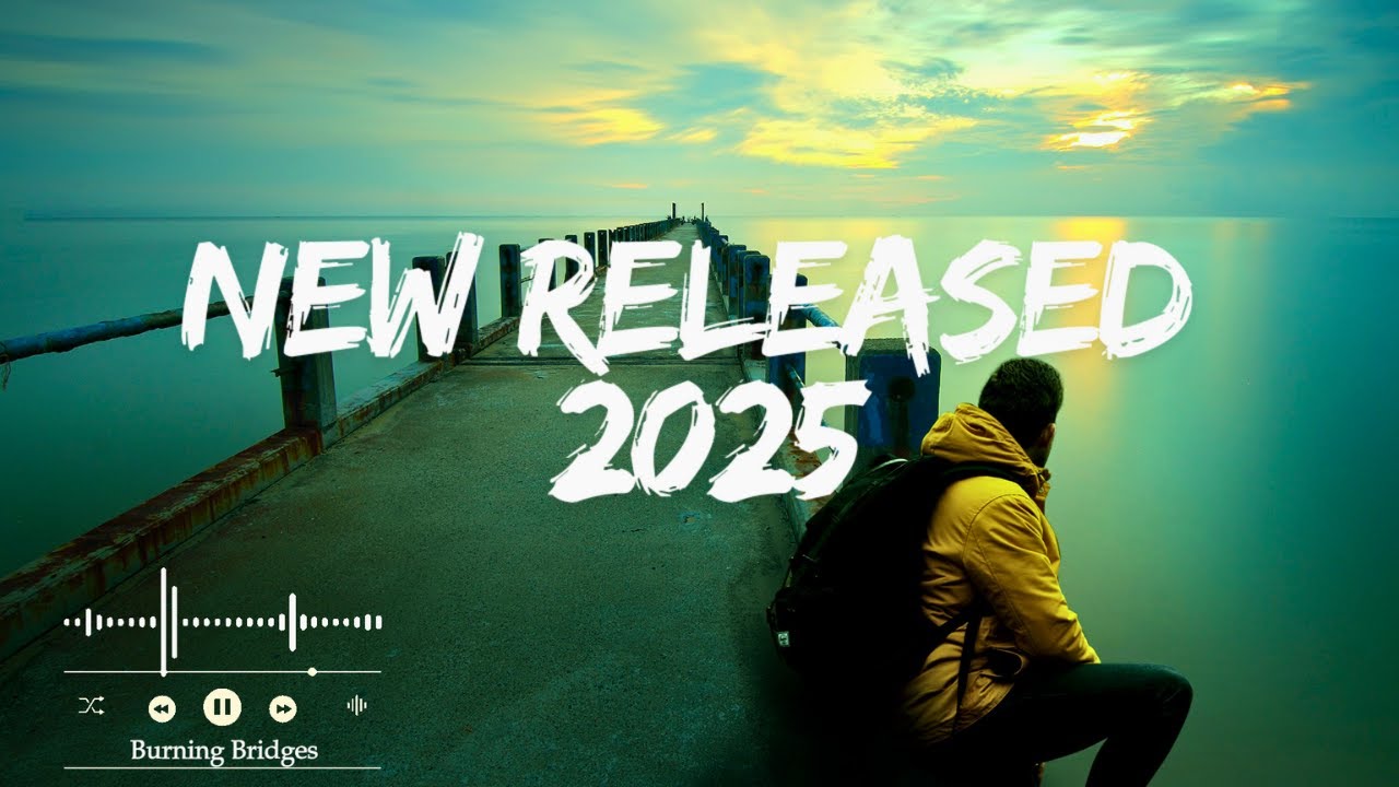Top Hits New Released English Song 2025 - Burning Bridges - YouTube