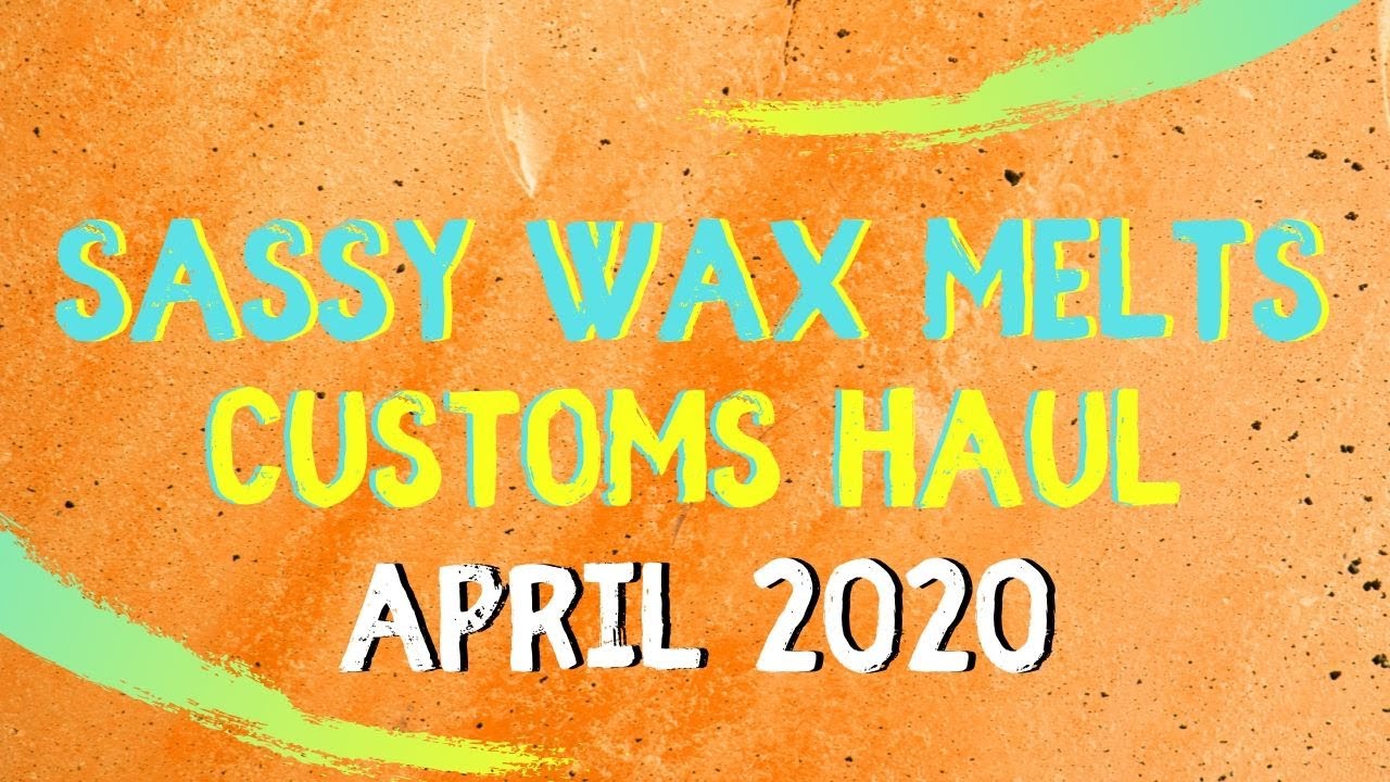 Sassy Wax Melts || Customs Haul ! - YouTube