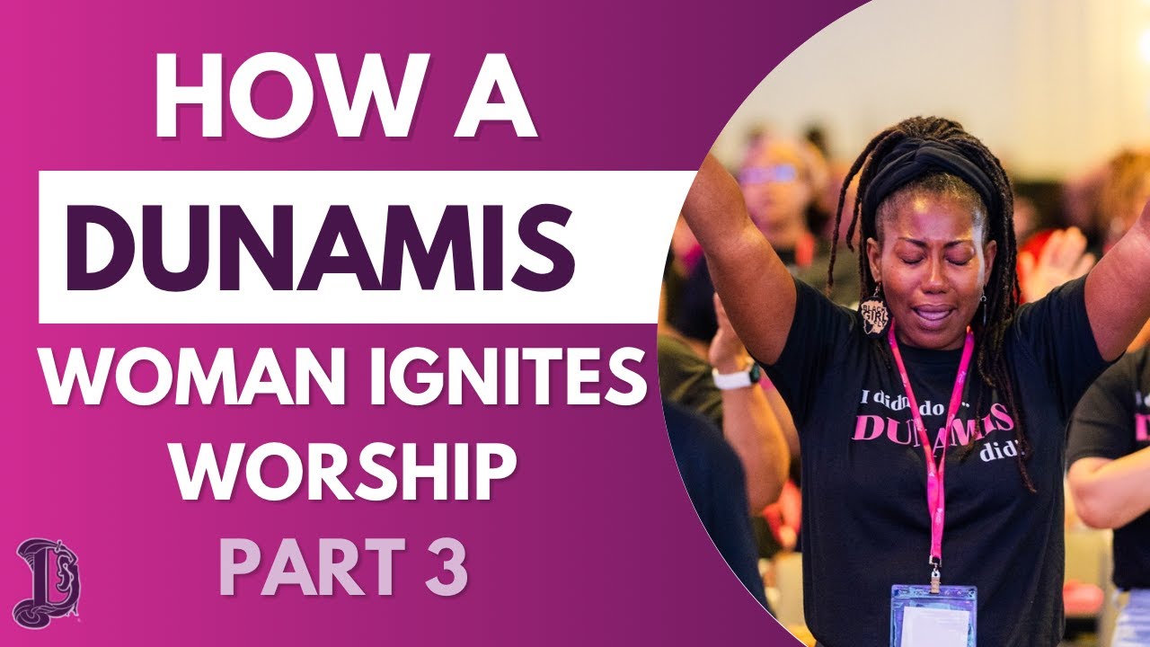 Part 3 How a Dunamis Woman Ignites Worship - YouTube